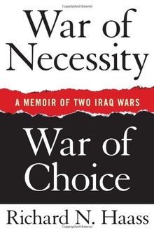 War of Necessity, War of Choice: A Memoir of Two Iraq Wars von Haass ...