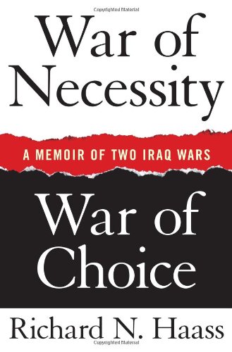 War of Necessity, War of Choice: A Memoir of Two Iraq Wars von Haass ...