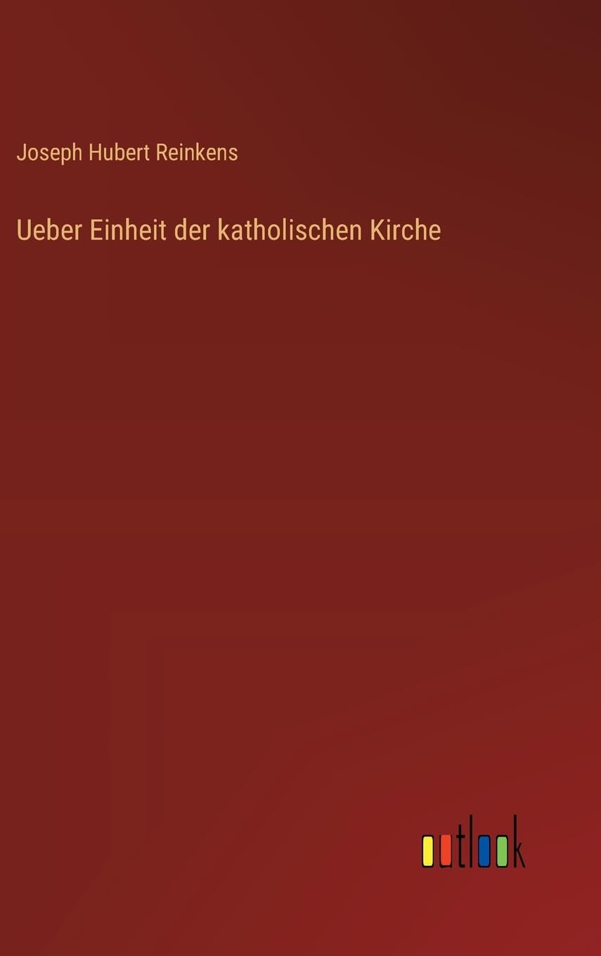 Ueber Einheit der katholischen Kirche von Reinkens, Joseph Hubert ...