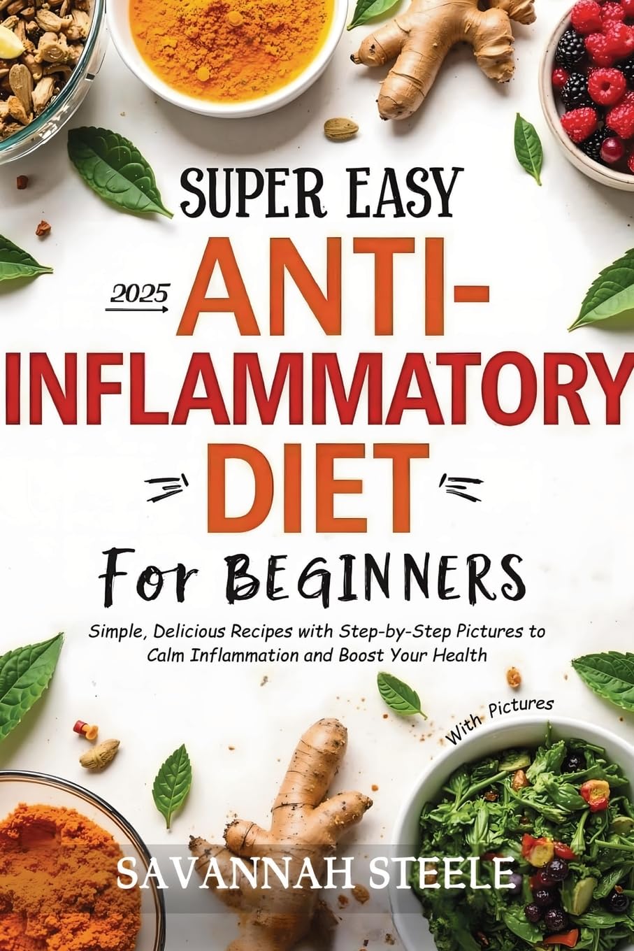 2025 Super Easy Anti-Inflammatory Diet for Beginners with Pictures: Simple, Delicious Recipes ...