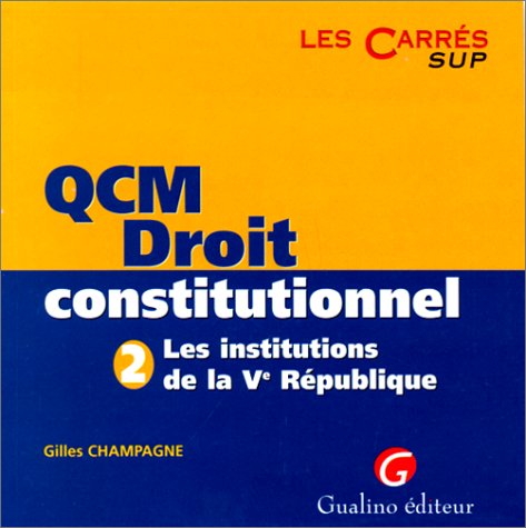 QCM DROIT CONSTITUTIONNEL. Tome 2, Les institutions de la Vème République (QCM Carrés Sup) de ...