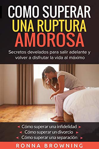 Como Superar Una Ruptura Amorosa. Secretos develados para salir ...