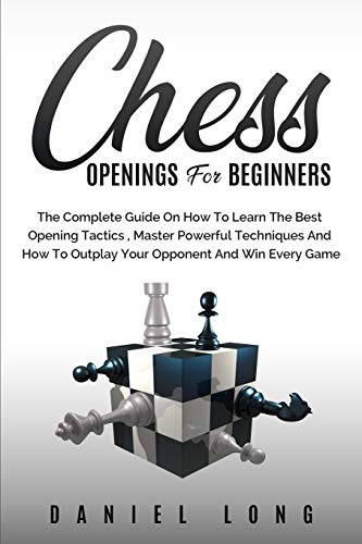 Chess Openings for Beginners: The Complete Guide On How To Learn The ...