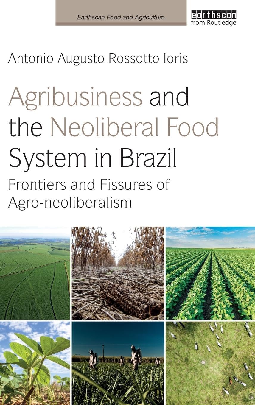 Agribusiness and the Neoliberal Food System in Brazil: Frontiers and ...