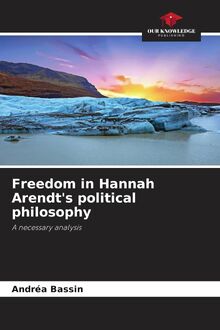 Freedom in Hannah Arendt's political philosophy von Andréa Bassin ...