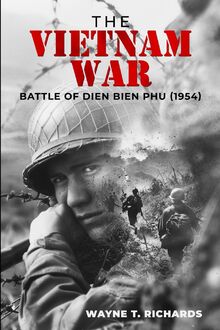 The Vietnam War: BATTLE OF DIEN BIEN PHU (1954) von Richards, Wayne T ...