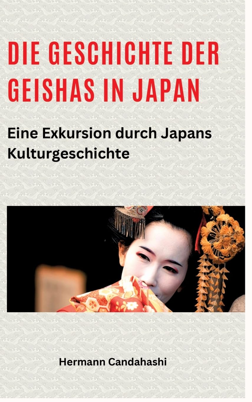 Die Geschichte der Geishas in Japan: Eine Exkursion durch Japans ...