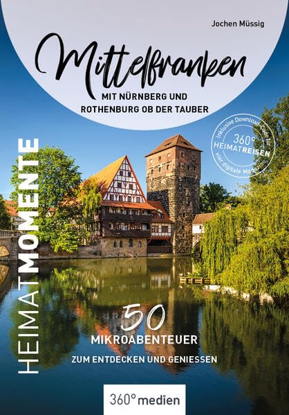 Mittelfranken mit Nürnberg und Rothenburg ob der Tauber - HeimatMomente: 50 Mikroabenteuer zum ...