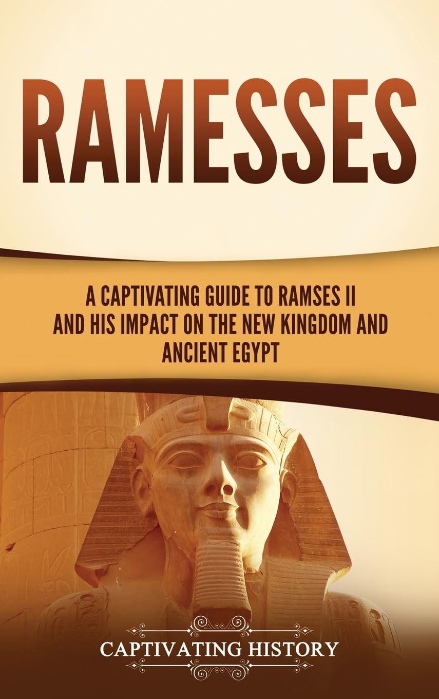 Ramesses: A Captivating Guide to Ramses II and His Impact on the New ...