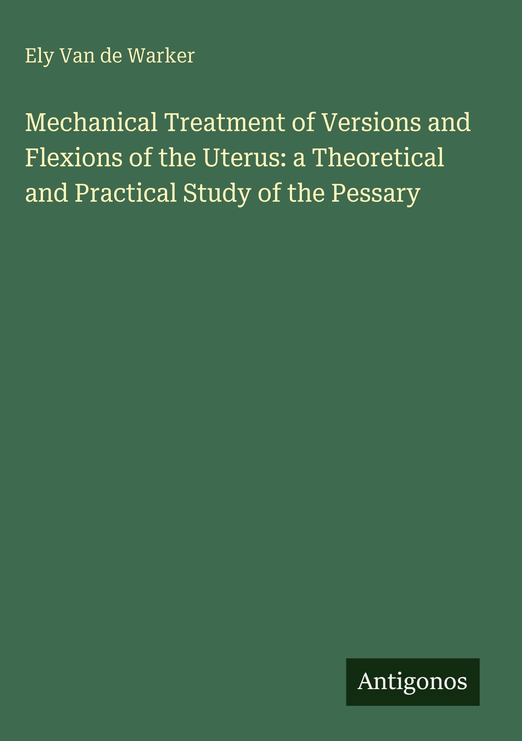 Mechanical Treatment of Versions and Flexions of the Uterus: a ...