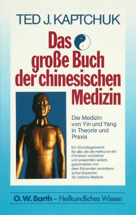 Das große Buch der chinesischen Medizin: Die Medizin von Yin und Yang ...