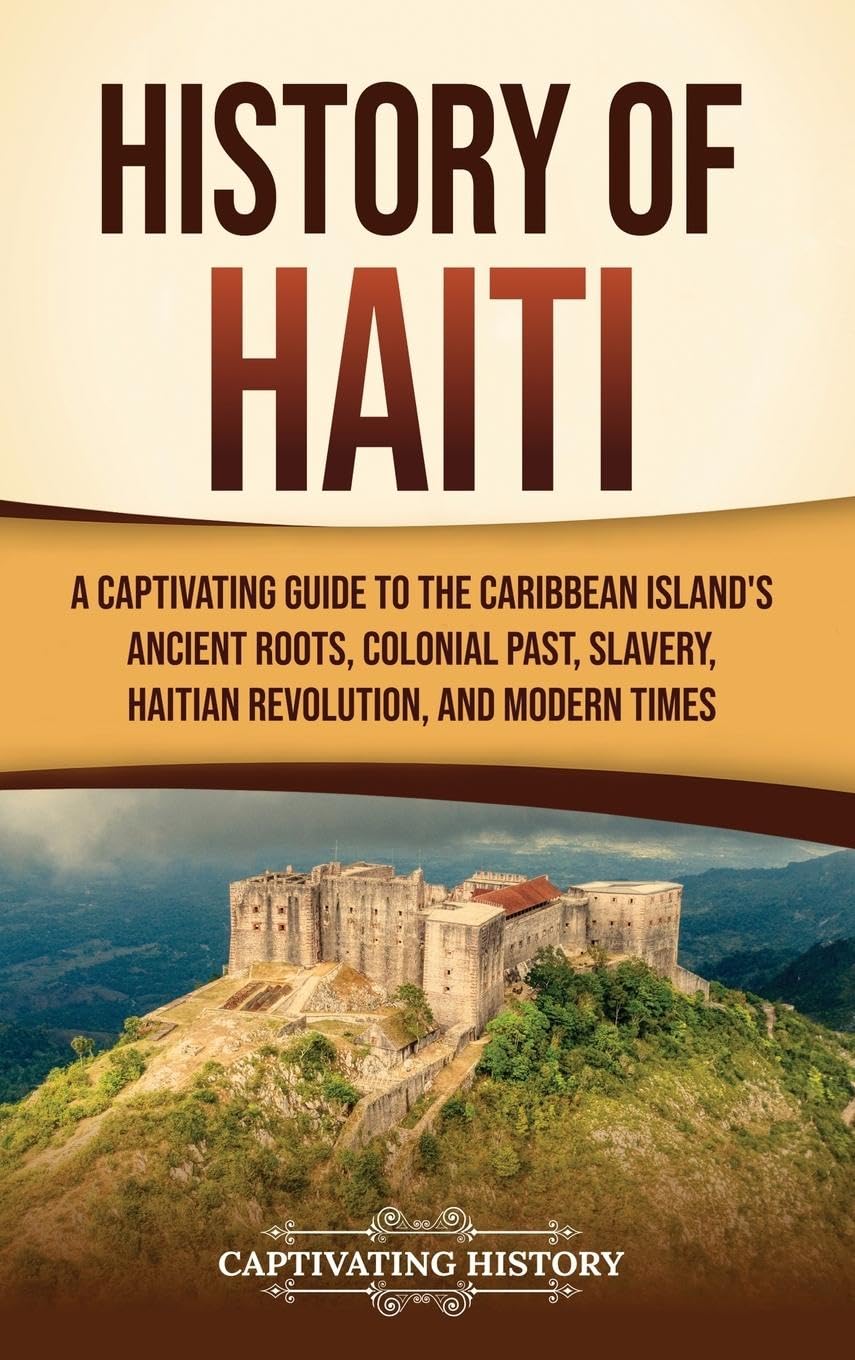 History of Haiti: A Captivating Guide to the Caribbean Island's Ancient ...