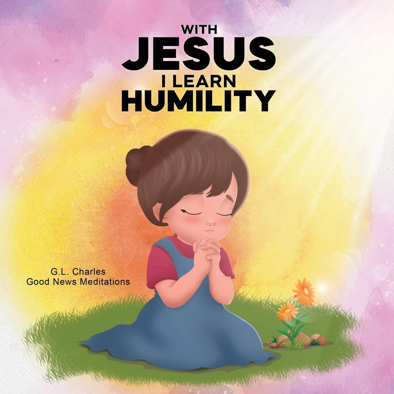 With Jesus I Learn Humility: A kid's Bible story about humility and ...